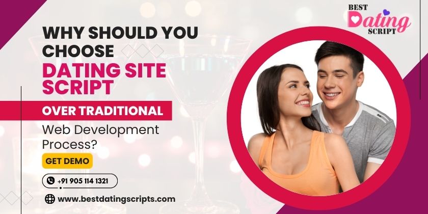 Why Should You Choose Dating Site Script Over Traditional Web Development Process?