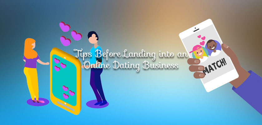5 Tips Before Landing into an Online Dating Business
