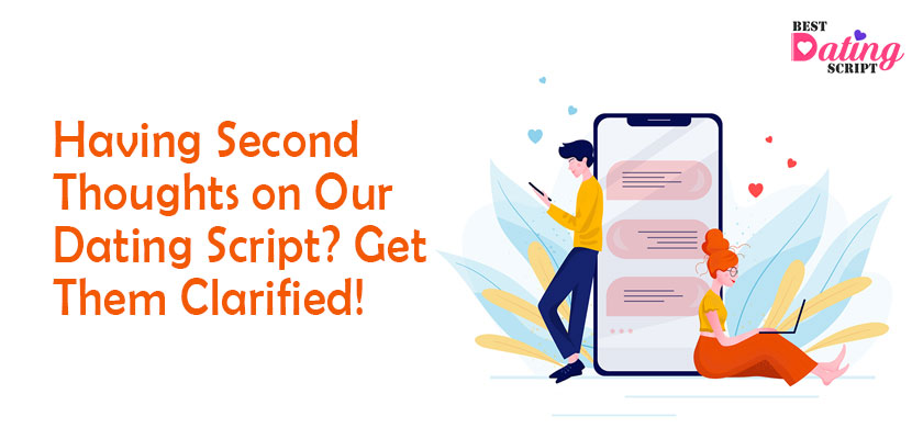 Having Second Thoughts on Our Dating Script? Get Them Clarified!